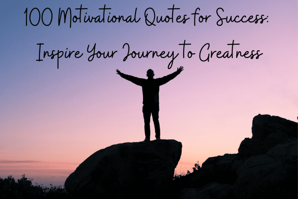 100 Motivational Quotes for Success: Inspire Your Journey to Greatness